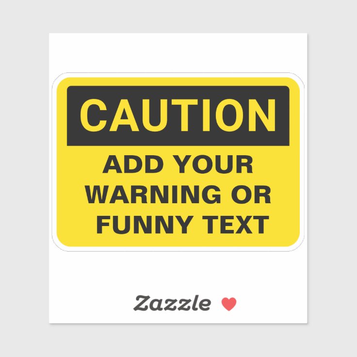 Caution Warning Custom Sign Sticker | Zazzle