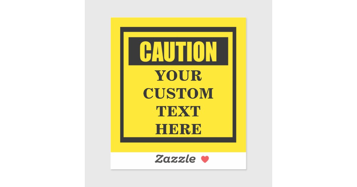 Caution Warning Vinyl Custom Sticker | Zazzle