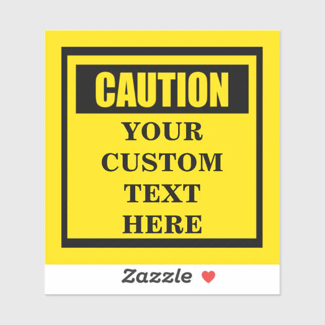 Caution Warning Vinyl Custom Sticker | Zazzle