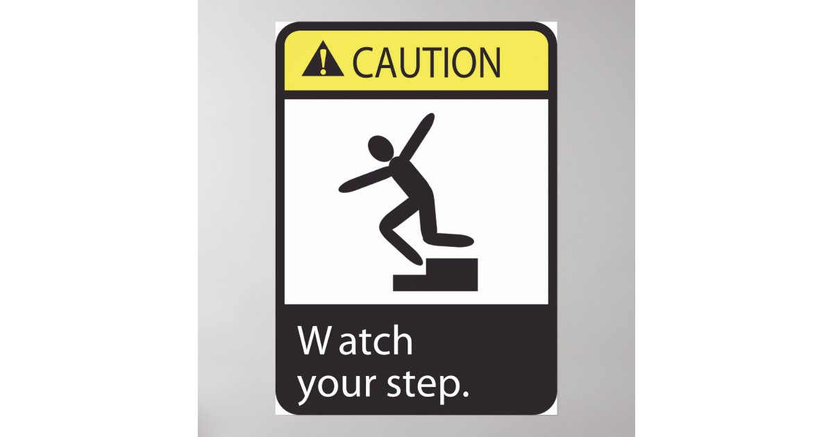 Caution Watch Your Step Poster | Zazzle
