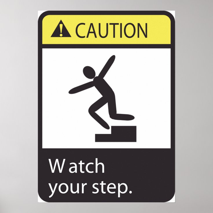 Caution Watch Your Step Poster | Zazzle