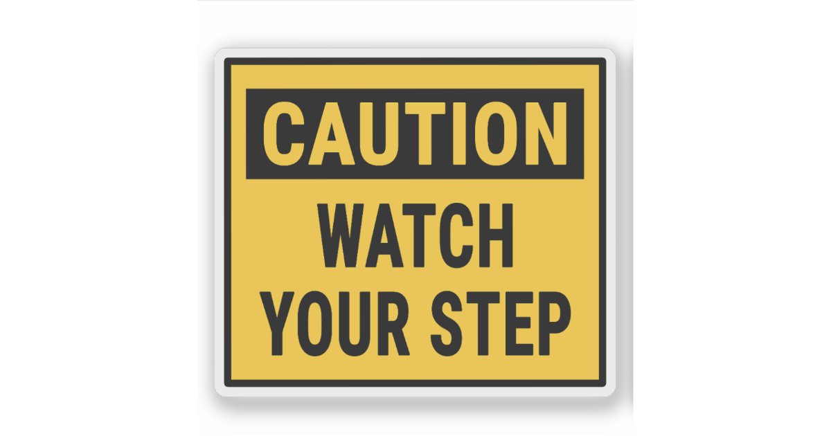 Caution Watch Your Step Sticker | Zazzle