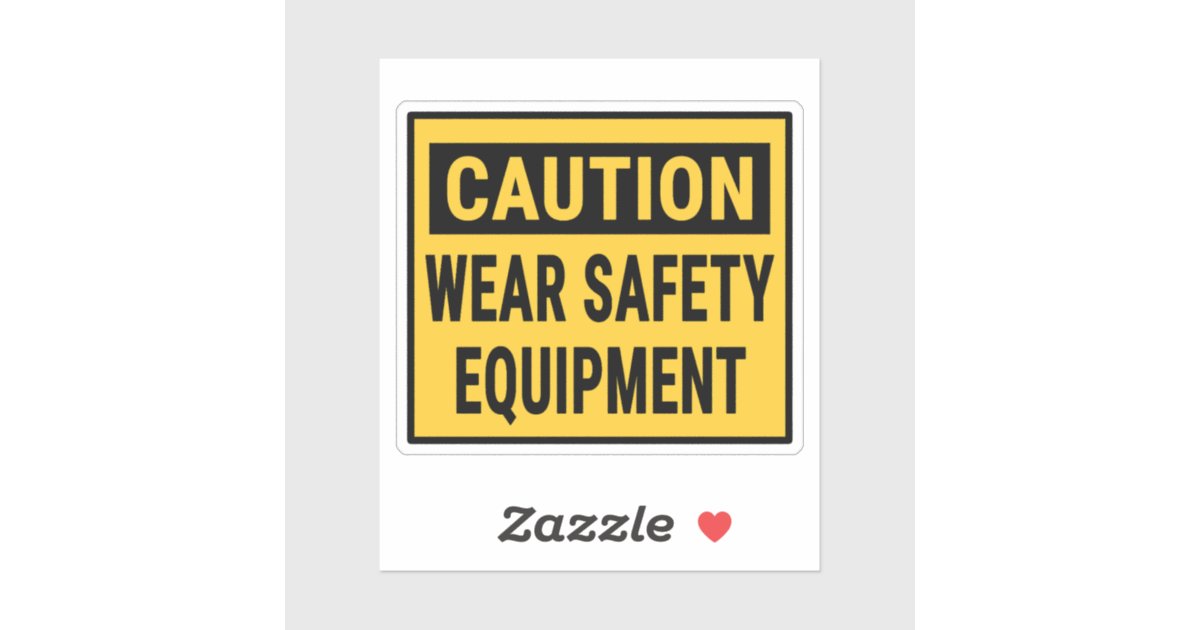 Caution Wear Safety Equipment Sticker | Zazzle