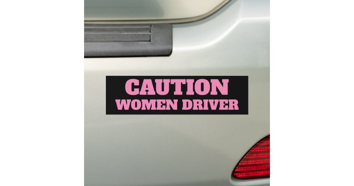CAUTION, WOMEN DRIVER BUMPER STICKER | Zazzle