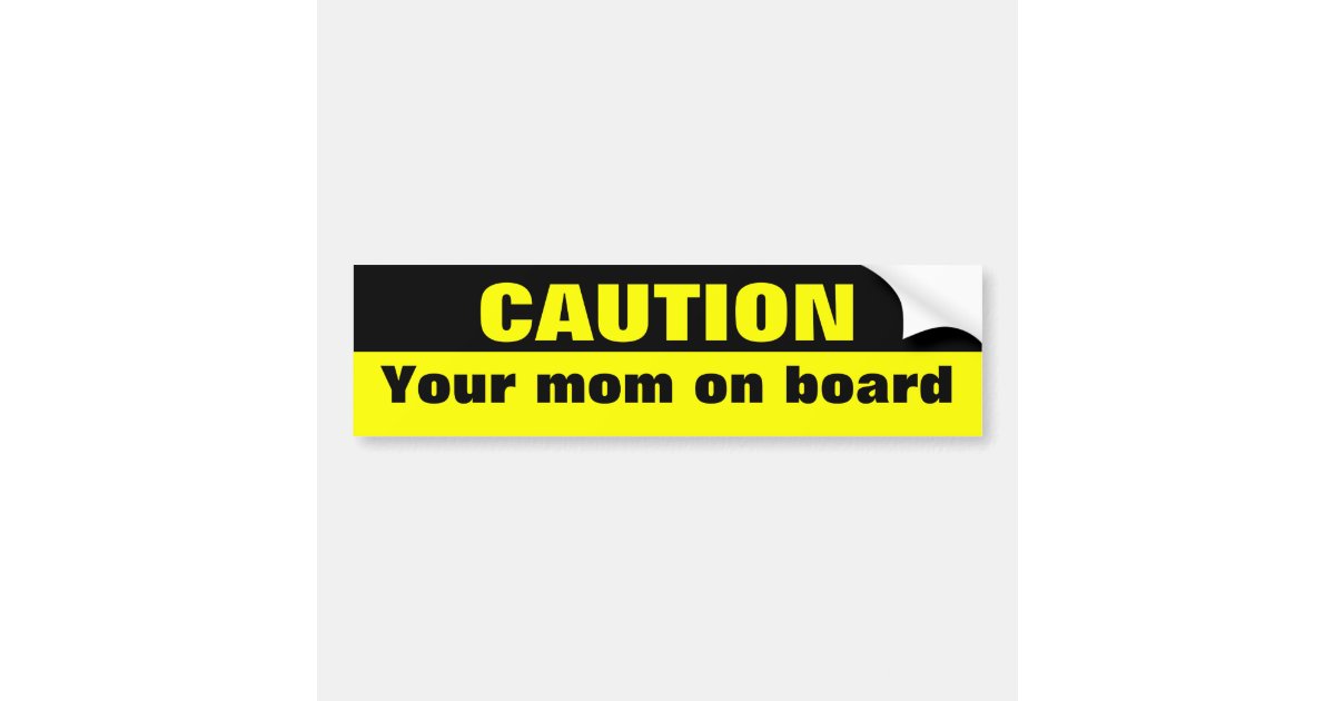 Caution, your mom on board bumper sticker | Zazzle