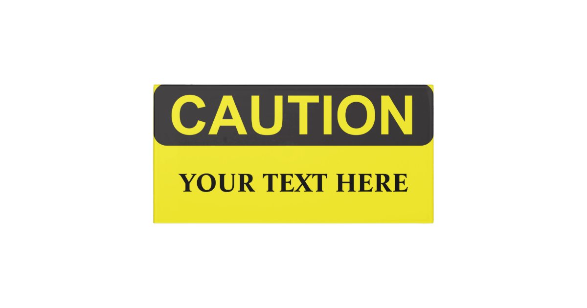 CAUTION "YOUR TEXT" Sign | Zazzle