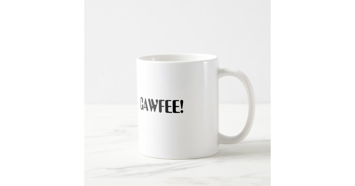 Cawfee! mug | Zazzle