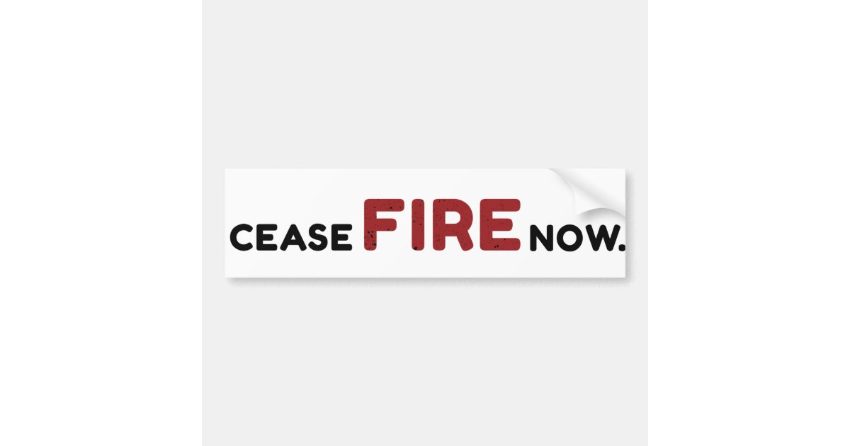 cease Fire Now white Bumper Sticker | Zazzle