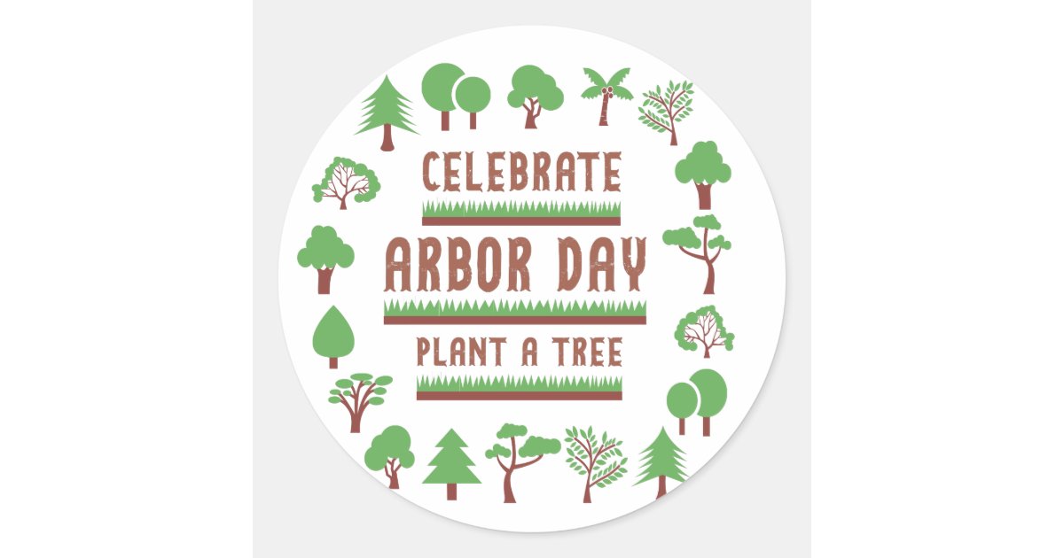 Celebrate Arbor Day Round Stickers | Zazzle