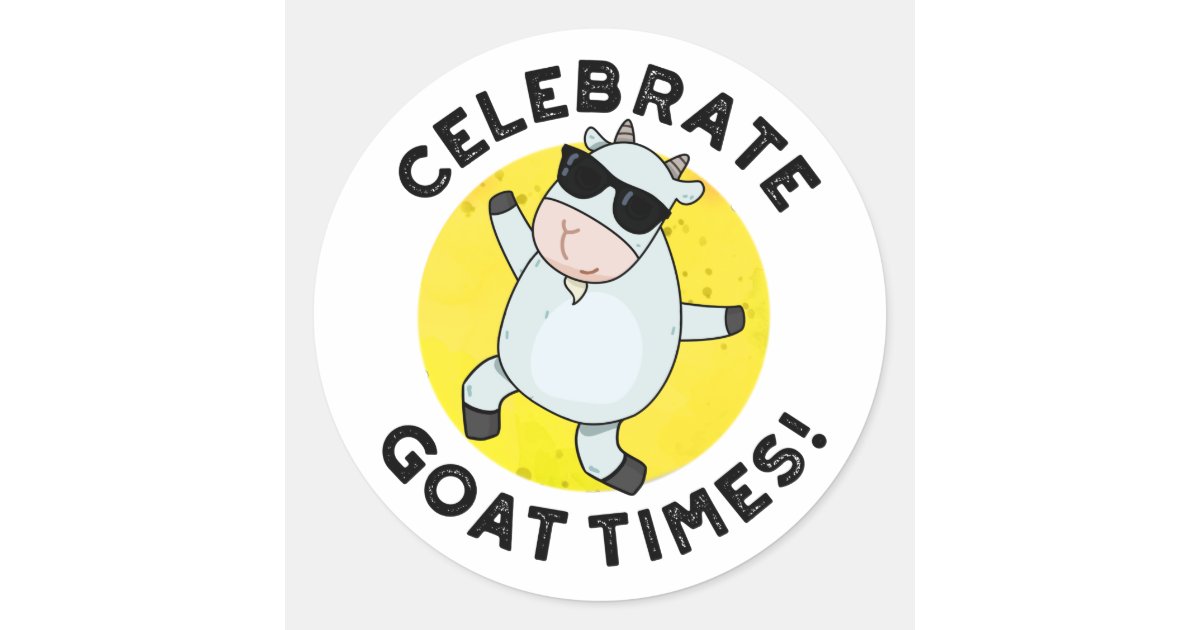 Celebrate Goat Times Positive Animal Pun Classic Round Sticker | Zazzle