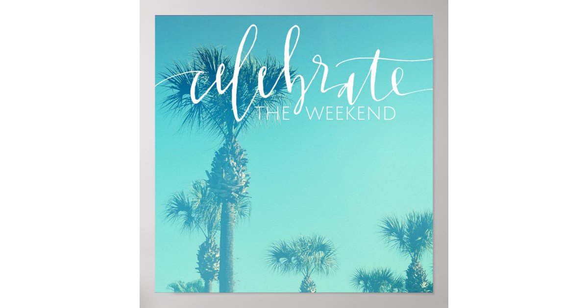 Celebrate The Weekend Poster | Zazzle