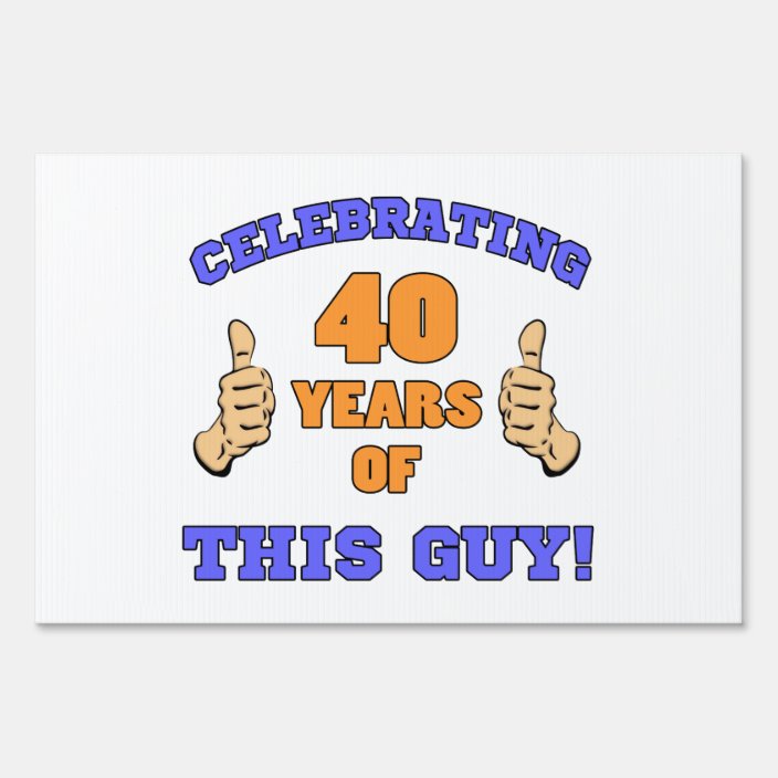 Celebrating 40th Birthday For Men Sign | Zazzle.com