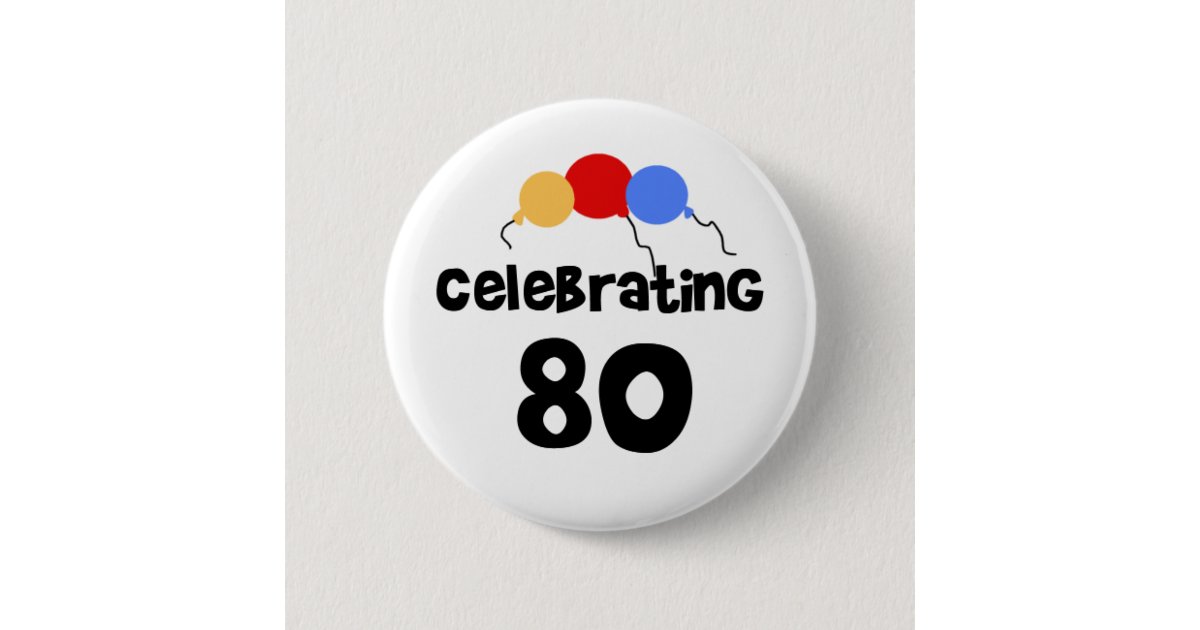 Celebrating 80 Eighty 80th Birthday Pinback Button | Zazzle