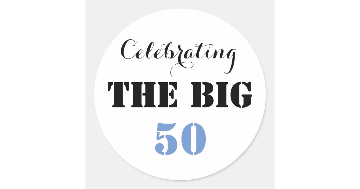 Celebrating THE BIG 50 - Classic Round Sticker | Zazzle