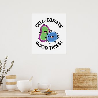 Cell-ebrate Good Times Funny Bacteria Pun Poster | Zazzle