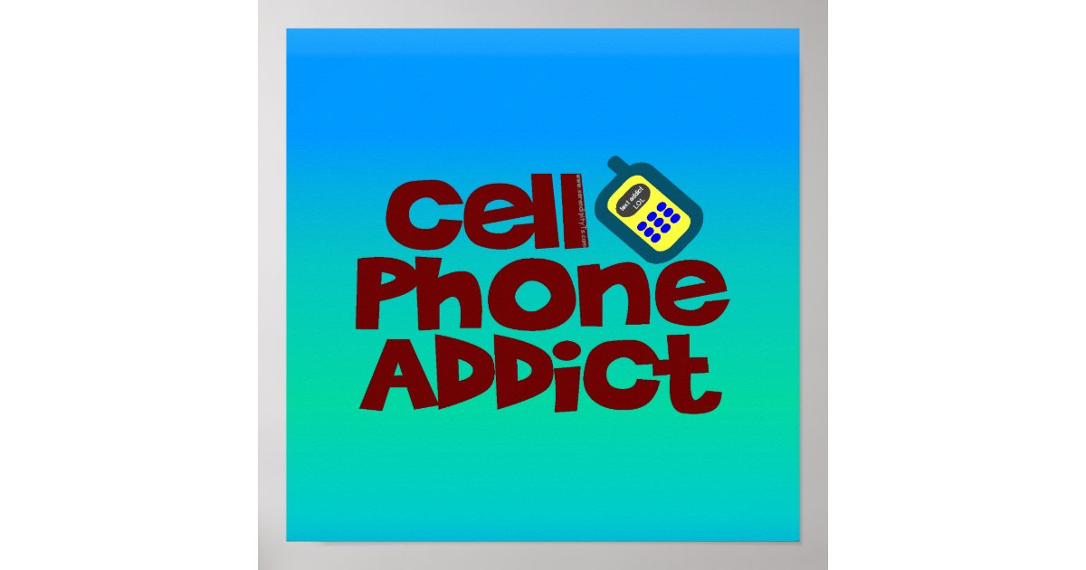 Cell Phone Addict Poster | Zazzle