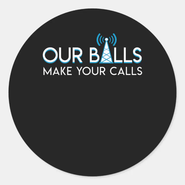Cell Tower Climber Balls Make Your Calls Classic Round Sticker | Zazzle