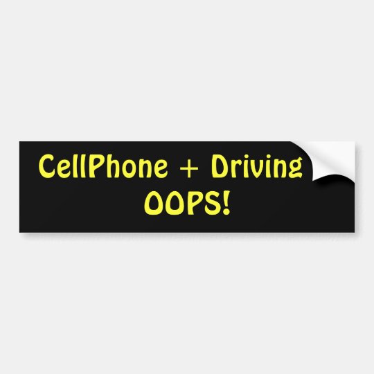 CellPhone + Driving = OOPS! Bumper Sticker | Zazzle.com