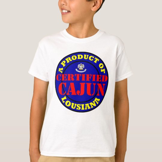 CERTIFIED CAJUN T-Shirt | Zazzle.com