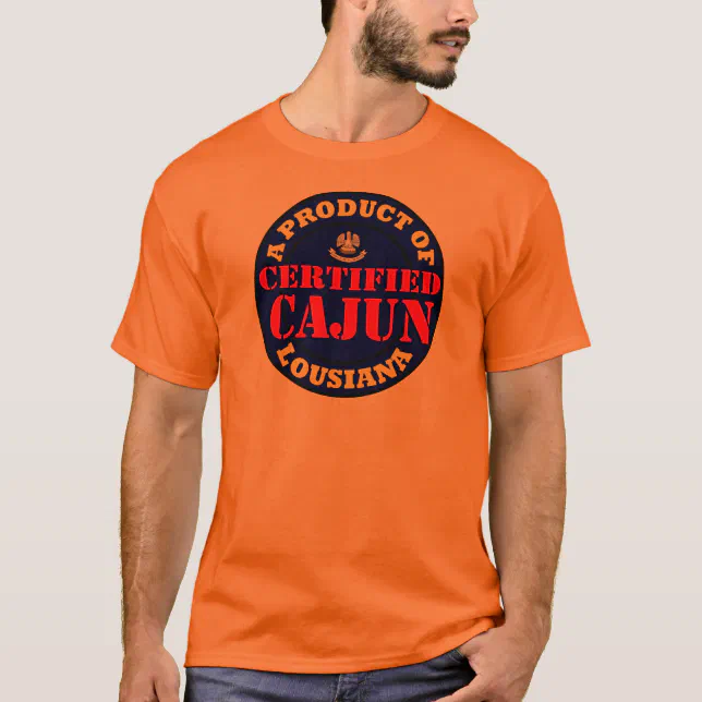 CERTIFIED CAJUN T-Shirt | Zazzle