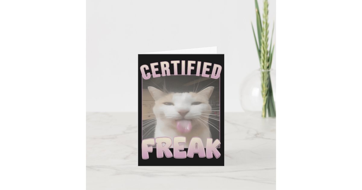 Certified Freak Funny Cat Meme Card | Zazzle