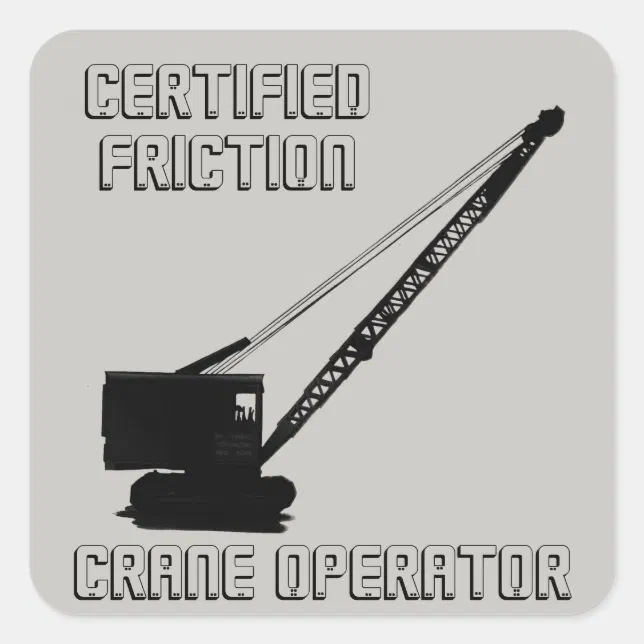 CERTIFIED FRICTION CRANE OPERATOR VINTAGE CRAWLER SQUARE STICKER | Zazzle