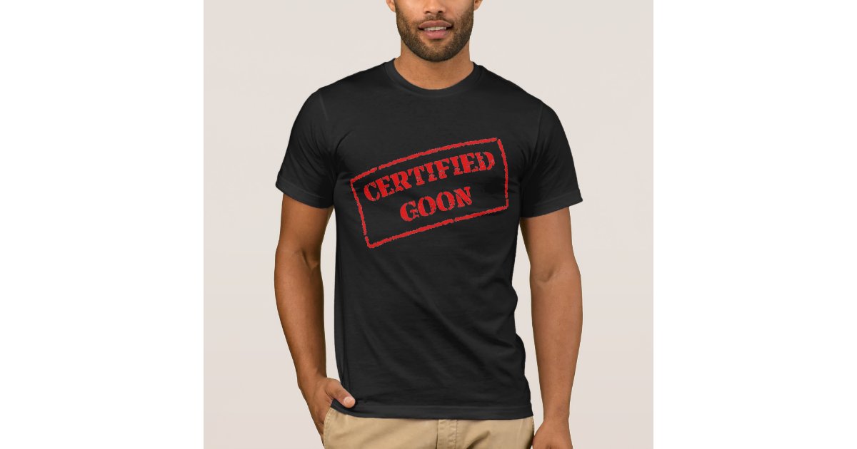 Certified Goon T-Shirt | Zazzle