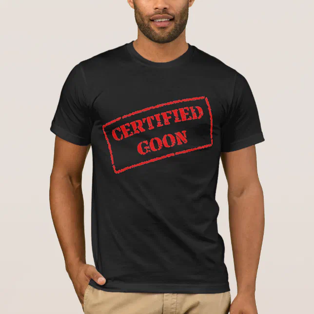 Certified Goon T-Shirt | Zazzle