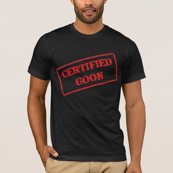 Certified Goon T-Shirt | Zazzle.com