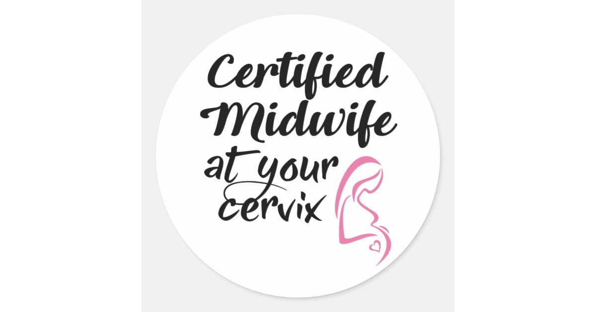 Certified Midwife At Your Cervix Sticker | Zazzle