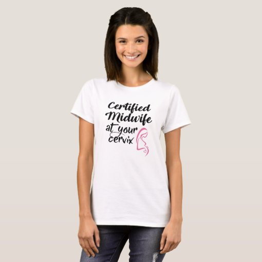Certified Midwife At Your Cervix T Shirt Zazzle