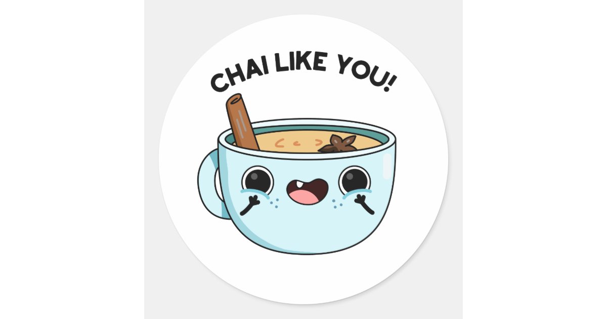 Chai Like You Funny Tea Pun Classic Round Sticker | Zazzle