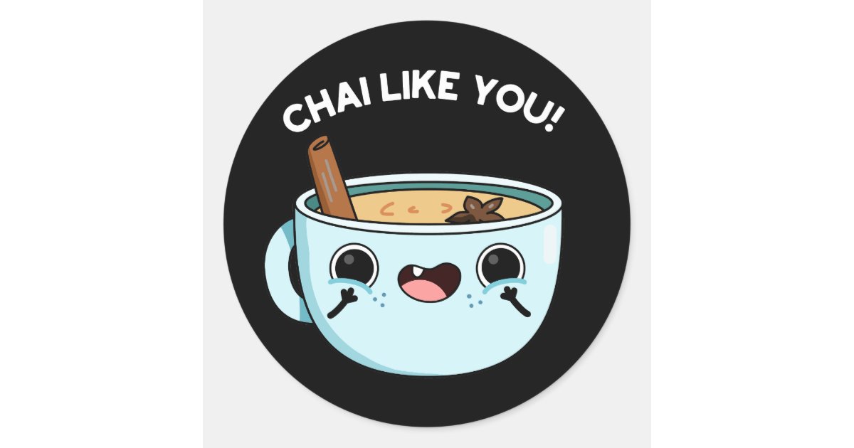 Chai Like You Funny Tea Pun Dark BG Classic Round Sticker | Zazzle