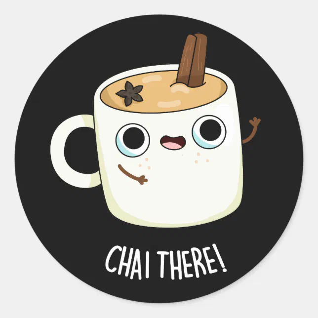 Chai There Funny Chai Tea Pun Dark BG Classic Round Sticker | Zazzle