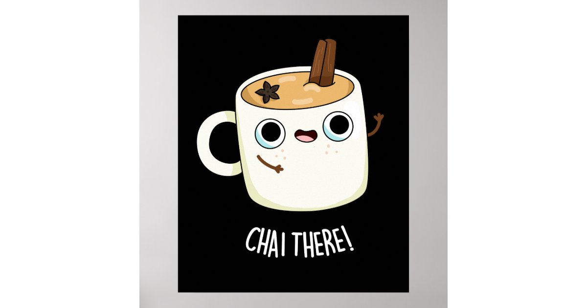 Chai There Funny Chai Tea Pun Dark BG Poster | Zazzle