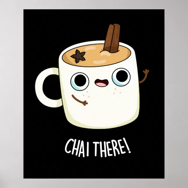 Chai There Funny Chai Tea Pun Dark BG Poster | Zazzle