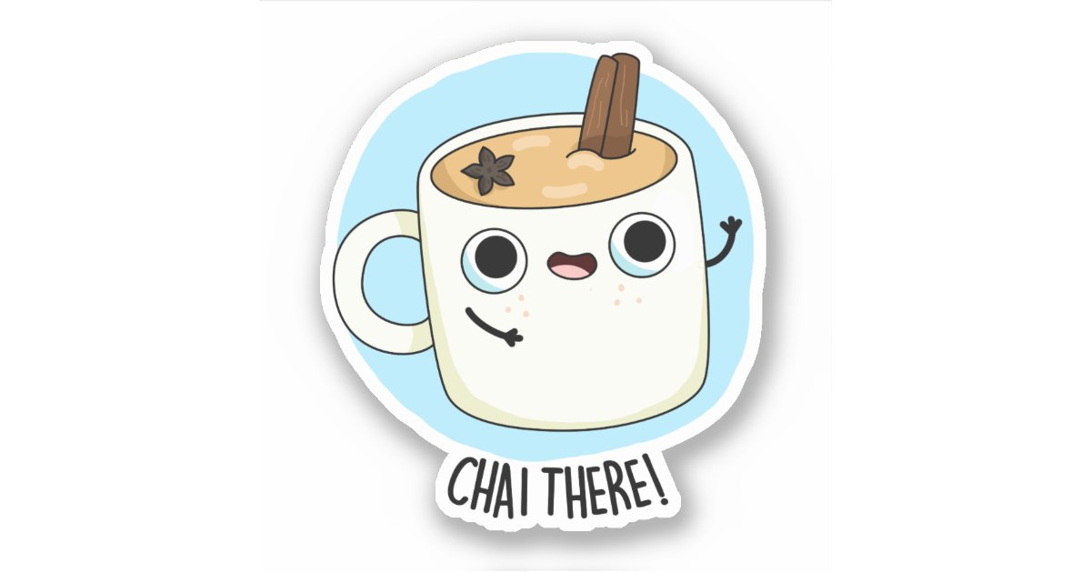 Chai There Funny Chai Tea Pun Sticker | Zazzle