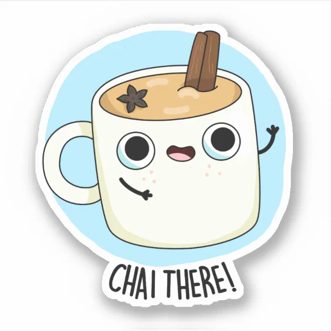 Chai There Funny Chai Tea Pun Sticker | Zazzle