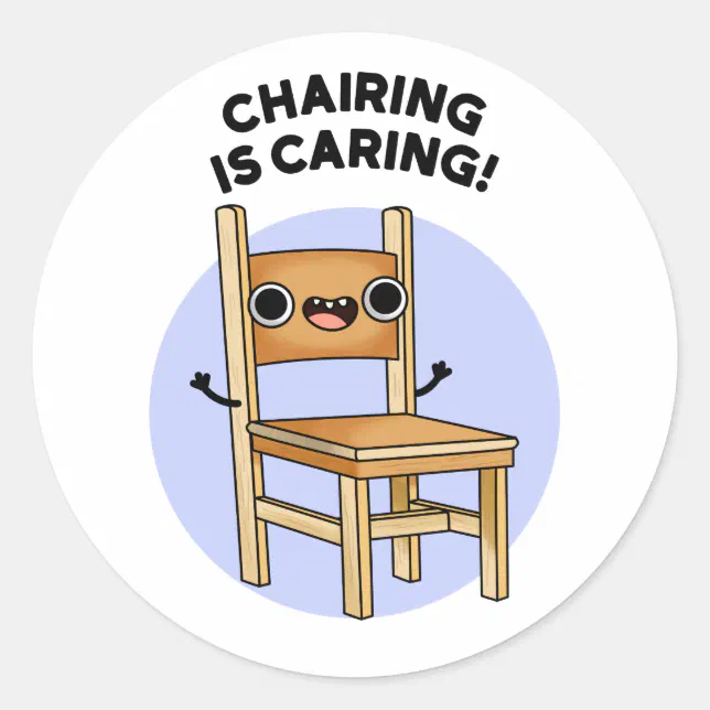 Chairing Is Caring Funny Sharing Pun Classic Round Sticker | Zazzle
