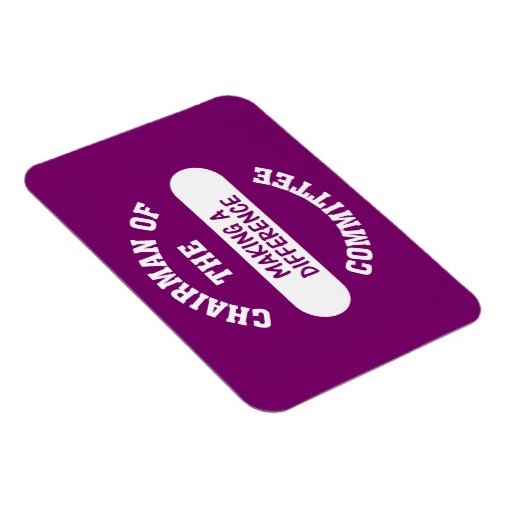 Chairman of the Making a Difference Committee Magnet | Zazzle