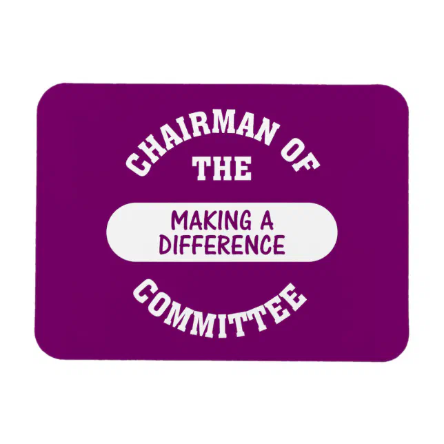 Chairman of the Making a Difference Committee Magnet | Zazzle