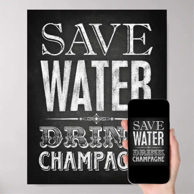 Chalk Style SAVE WATER DRINK CHAMPAGNE Sign Print | Zazzle