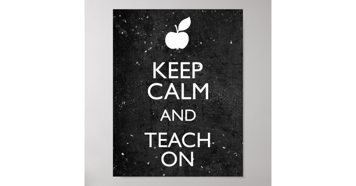 Chalkboard Keep Calm and Teach On Classroom Poster | Zazzle