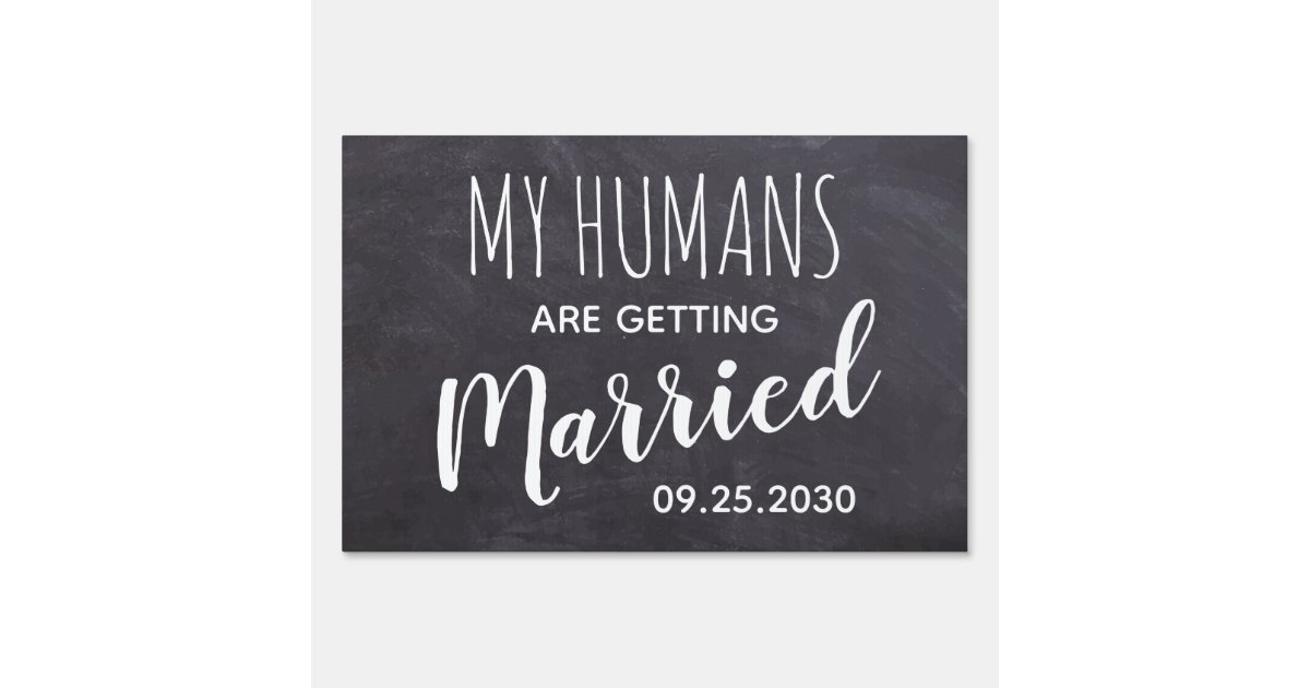 Chalkboard My Humans Are Getting Married Sign | Zazzle