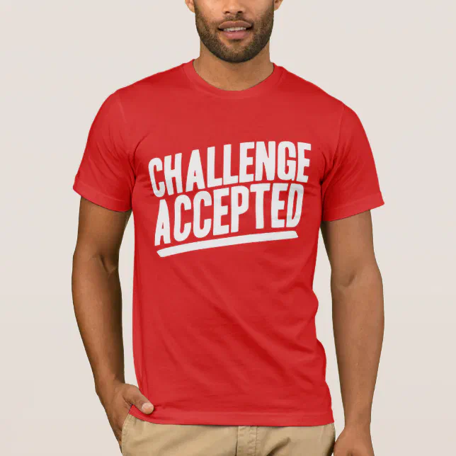 Challenge Accepted Shirt | Zazzle