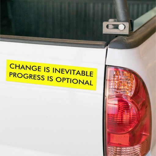 CHANGE IS INEVITABLE PROGRESS IS OPTIONAL BUMPER STICKER | Zazzle