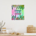 Change Is The Only Constant Inspirational Quote Poster | Zazzle