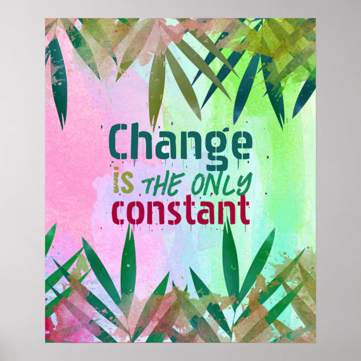 Change Is The Only Constant Inspirational Quote Poster | Zazzle