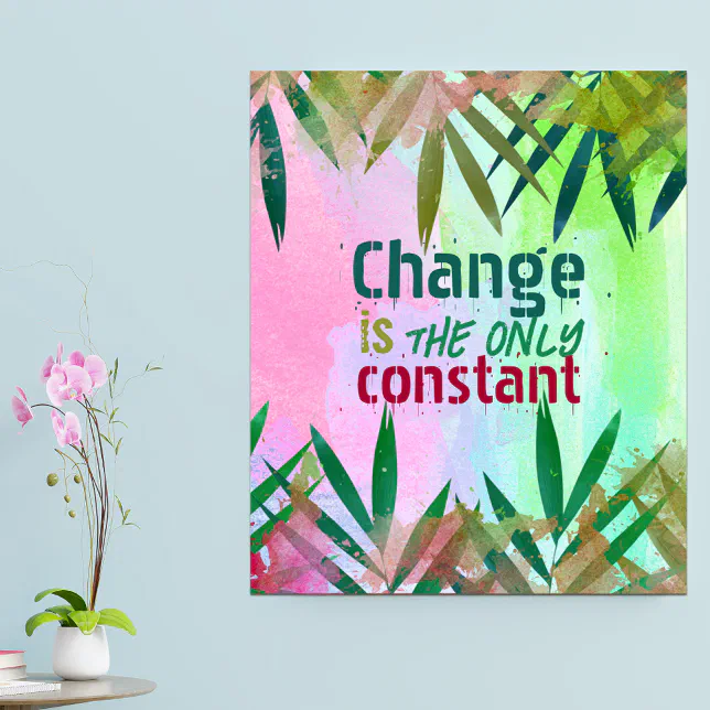 Change Is The Only Constant Inspirational Quote Poster | Zazzle