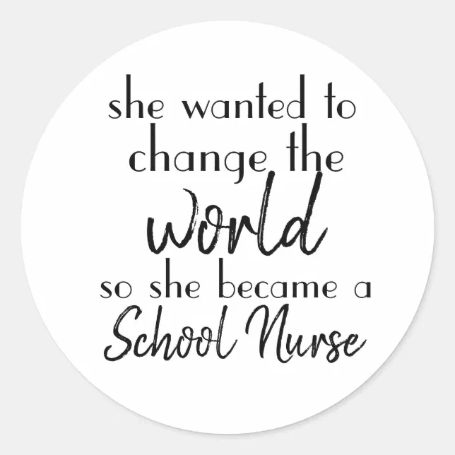 Change the World School Nurse Classic Round Sticker | Zazzle